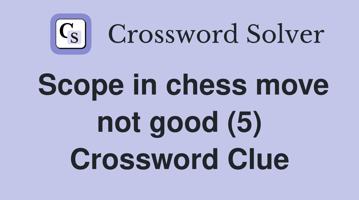 Scope in chess move not good (5) - Crossword Clue Answers - Crossword Solver